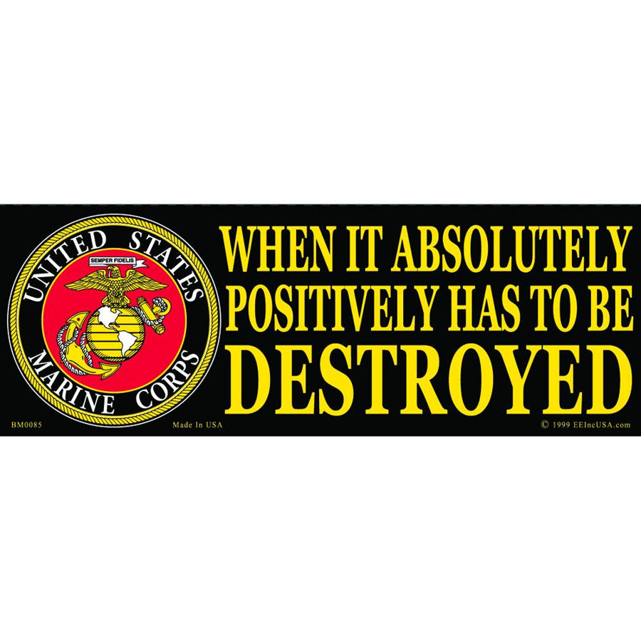 When It Absolutely Positively Hast To Be Destroyed Marines - Bumper ...