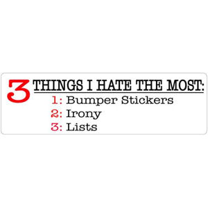 3 Things I Hate The Most: Bumper Magnets Irony Lists - Bumper Magnet at ...