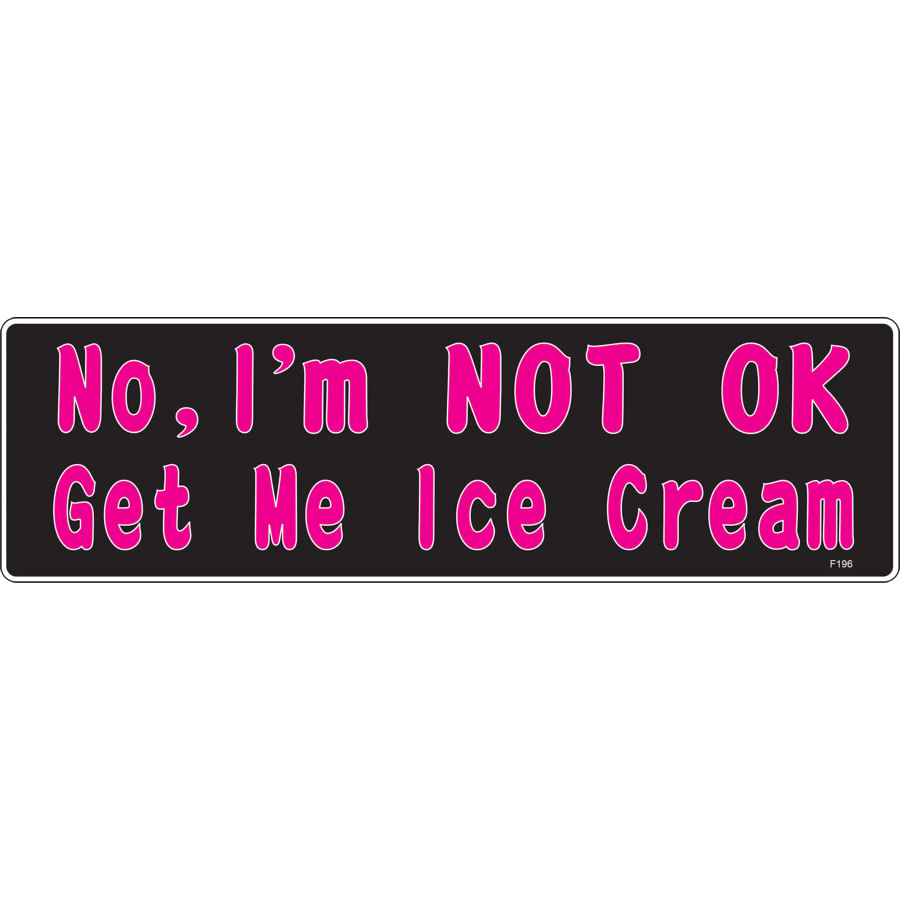No, I'm Not Ok Get Me Ice Cream - Vinyl Sticker at Sticker Shoppe
