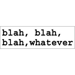 Blah, Blah, Blah, Whatever - Bumper Magnet at Sticker Shoppe