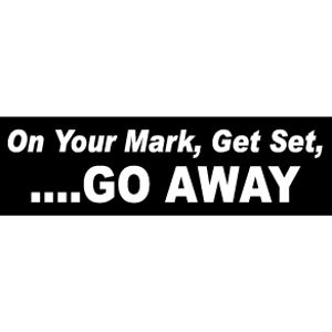 On Your Mark, Get Set...Go Away - Bumper Sticker at Sticker Shoppe