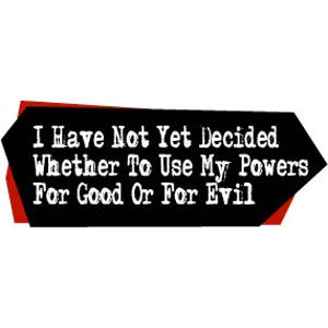 Use My Powers For Good Or For Evil - Bumper Sticker at Sticker Shoppe