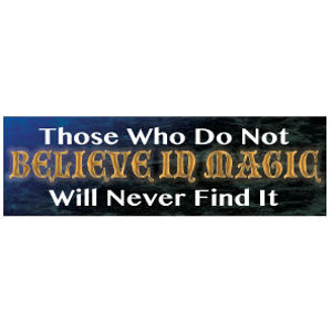 Those Who Do Not Believe In Magic, Will Never Find It - Bumper Magnet ...