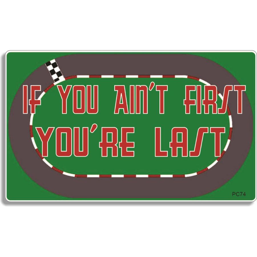 If You Ain't First You're Last - Bumper Sticker at Sticker Shoppe