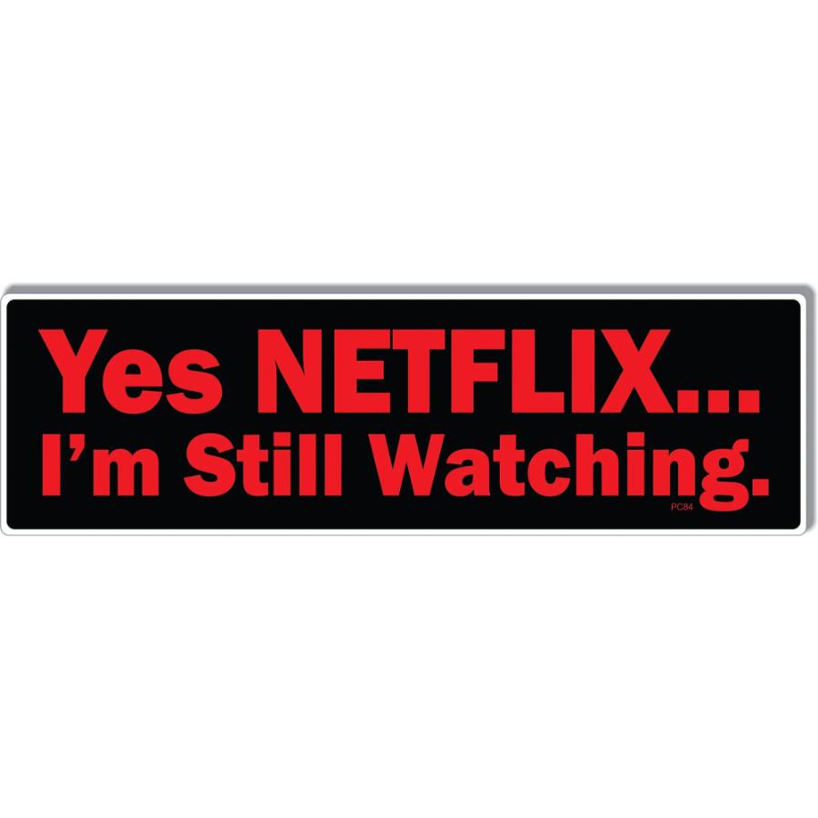 Yes NETFLIX I'm Still Watching - Bumper Sticker at Sticker Shoppe