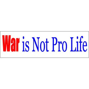 War Is Not Pro Life - Bumper Sticker at Sticker Shoppe