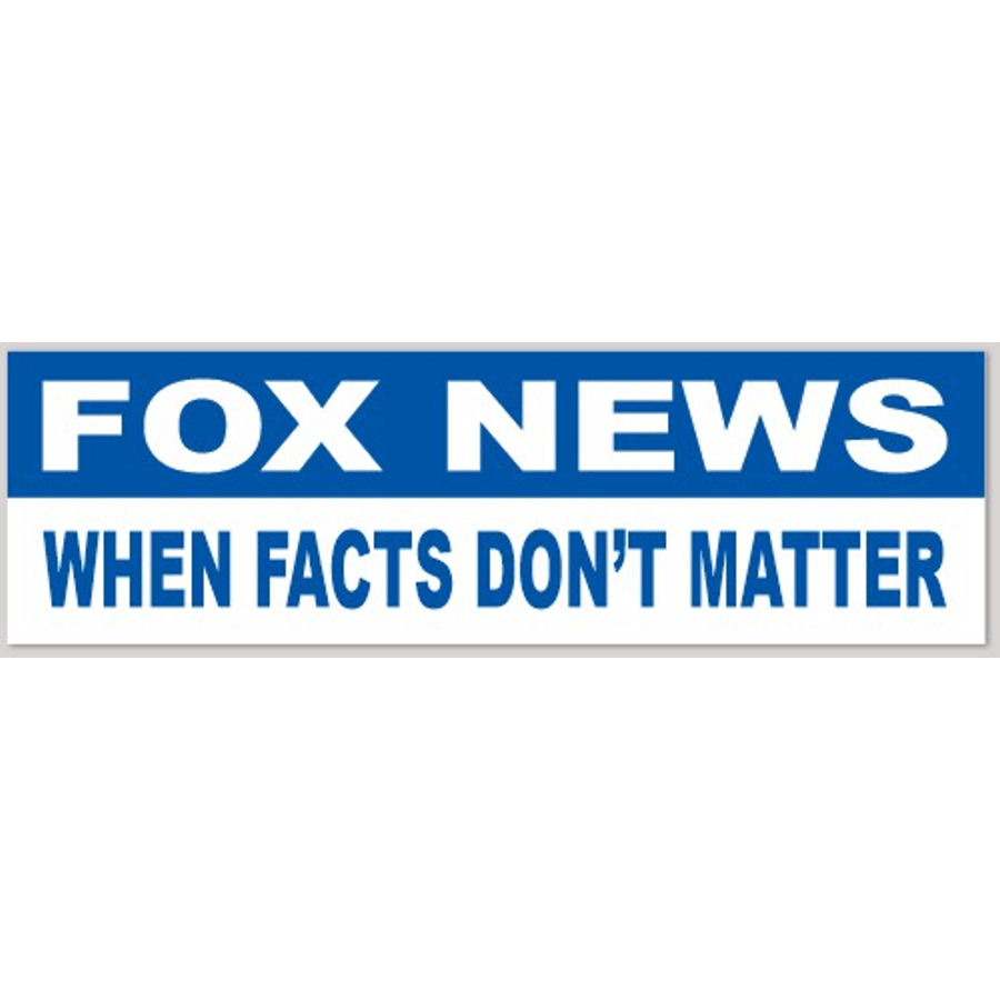 Fox News When Facts Don't Matter - Bumper Sticker at Sticker Shoppe