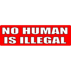 No Human Is Illegal - Bumper Magnet at Sticker Shoppe