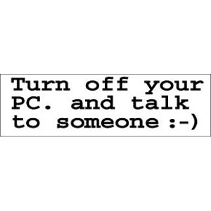 Turn Off Your Pc, And Talk To Someone:-) - Bumper Magnet at Sticker Shoppe