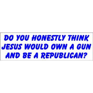 Jesus Would Own A Gun And Be Republican? - Bumper Magnet at Sticker Shoppe