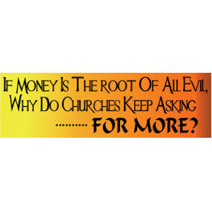 If Money Is The Root Of All Evil, Why Do Churches Keep Asking For More ...