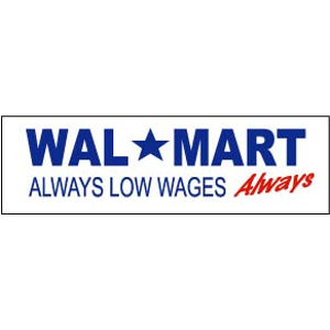 Walmart. Always Low Wages, Always - Bumper Sticker at Sticker Shoppe