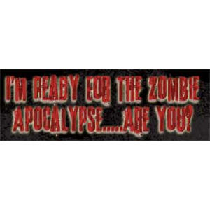 I'm Ready For The Zombie Apocalypse...Are You? - Bumper Sticker at ...