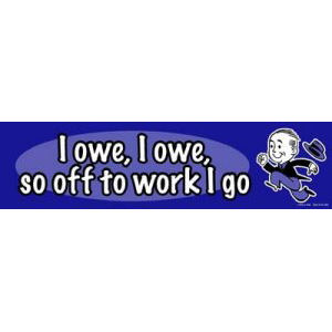 I Owe I Owe - Bumper Magnet at Sticker Shoppe