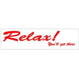 Relax You'll Get There - Bumper Sticker at Sticker Shoppe