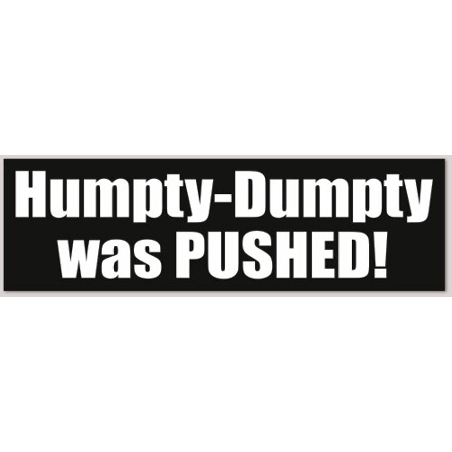Humpty Dumpty Was Pushed - Bumper Sticker at Sticker Shoppe