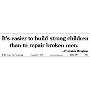 Easier To Build Strong Children Than Repair Broken Men - Bumper Sticker ...