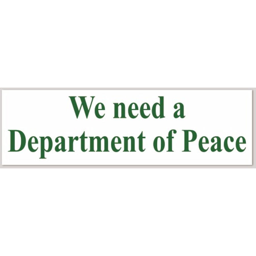 We Need A Department Of Peace - Bumper Sticker at Sticker Shoppe