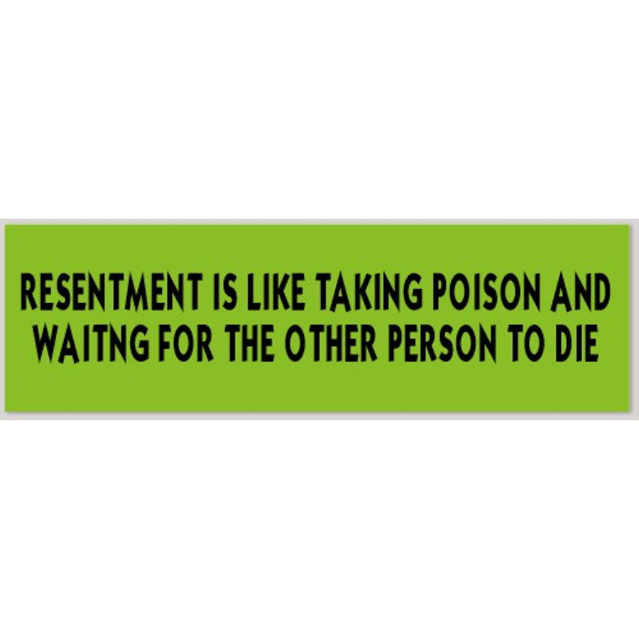 Resentment Is Taking Poison And Waiting For the Other Person To Die ...