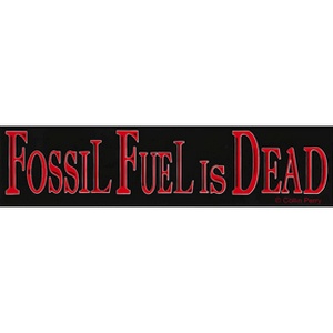 Fossil Fuel Is Dead - Bumper Sticker at Sticker Shoppe