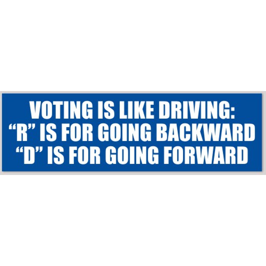 Voting Is Like Driving "R" Backwards "D" Forward - Bumper Sticker at ...