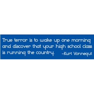 True Terror Is Having High School Class Running The Country - Bumper ...