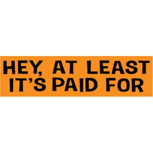 Hey At Least It's Paid For - Bumper Sticker at Sticker Shoppe