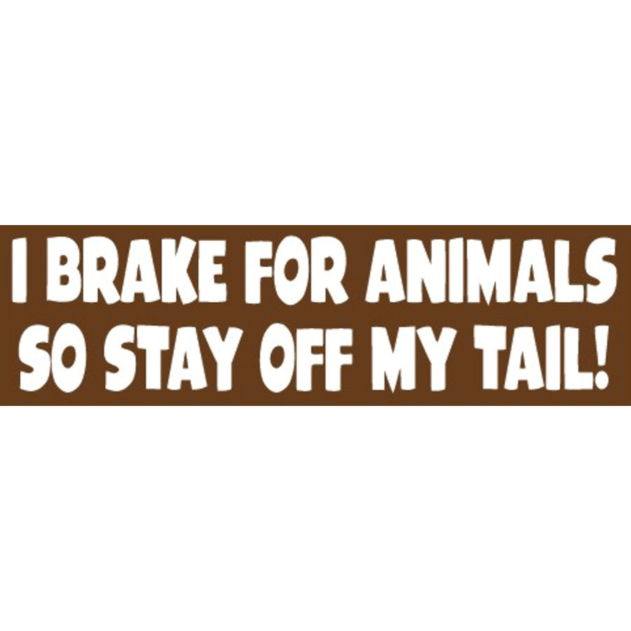 I Brake For Animals So Stay Off My Tail - Bumper Sticker at Sticker Shoppe