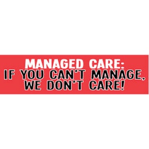 Managed Care If You Can't Manage We Don't Care - Bumper Sticker at ...
