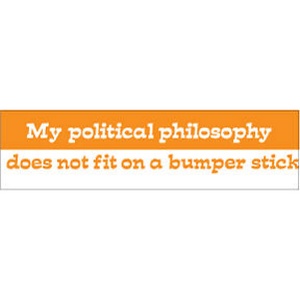 My Political Philosophy Does Not Fit On A Bumper Stick - Bumper Sticker ...