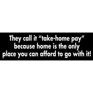 Take Home Pay - Bumper Sticker at Sticker Shoppe