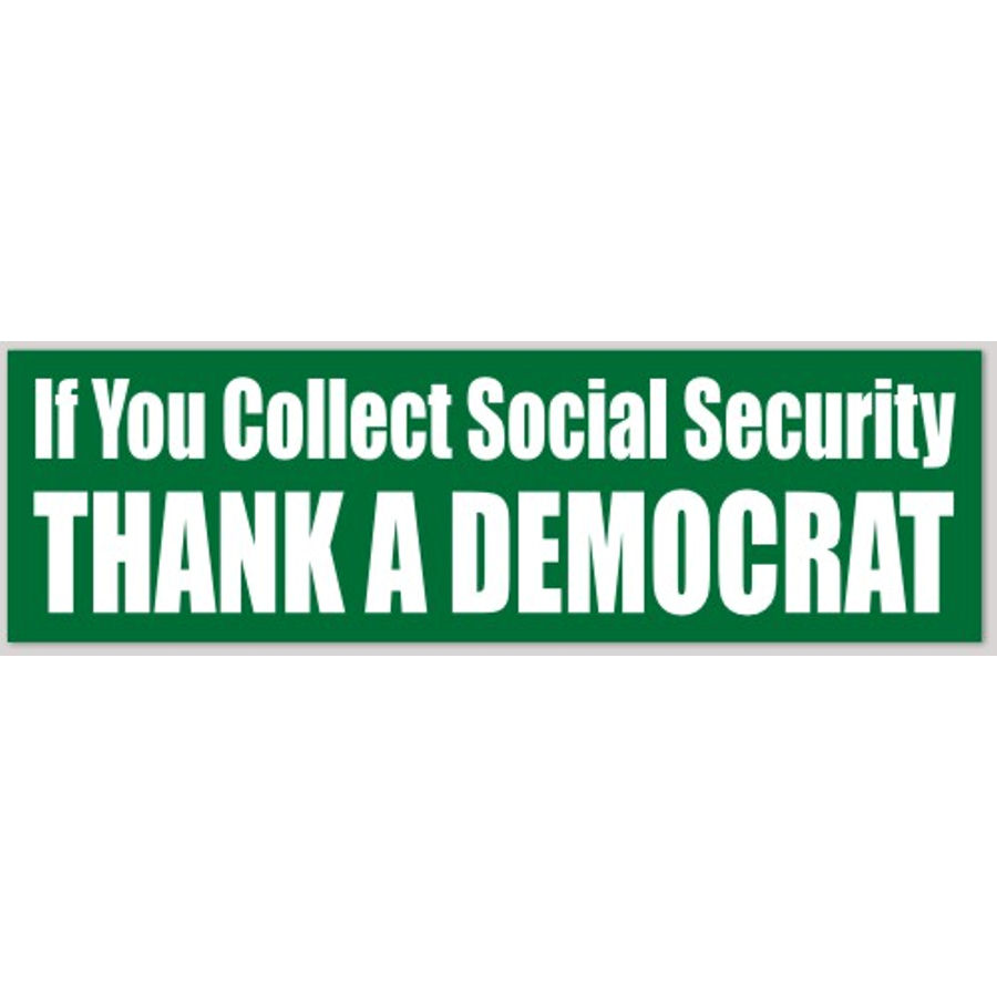 If You Collect Social Security Thank A Democrat - Bumper Sticker at ...