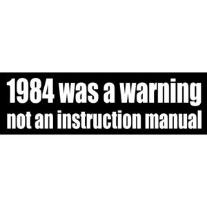 1984 Was A Warning Not An Instruction Manual - Bumper Sticker at ...