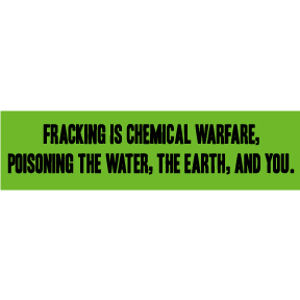 Fracking Is Chemical Warfare - Bumper Sticker at Sticker Shoppe
