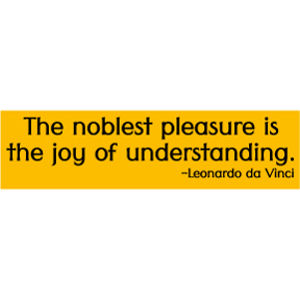The Noblest Pleasure Is The Joy Of Understanding - Bumper Sticker at ...