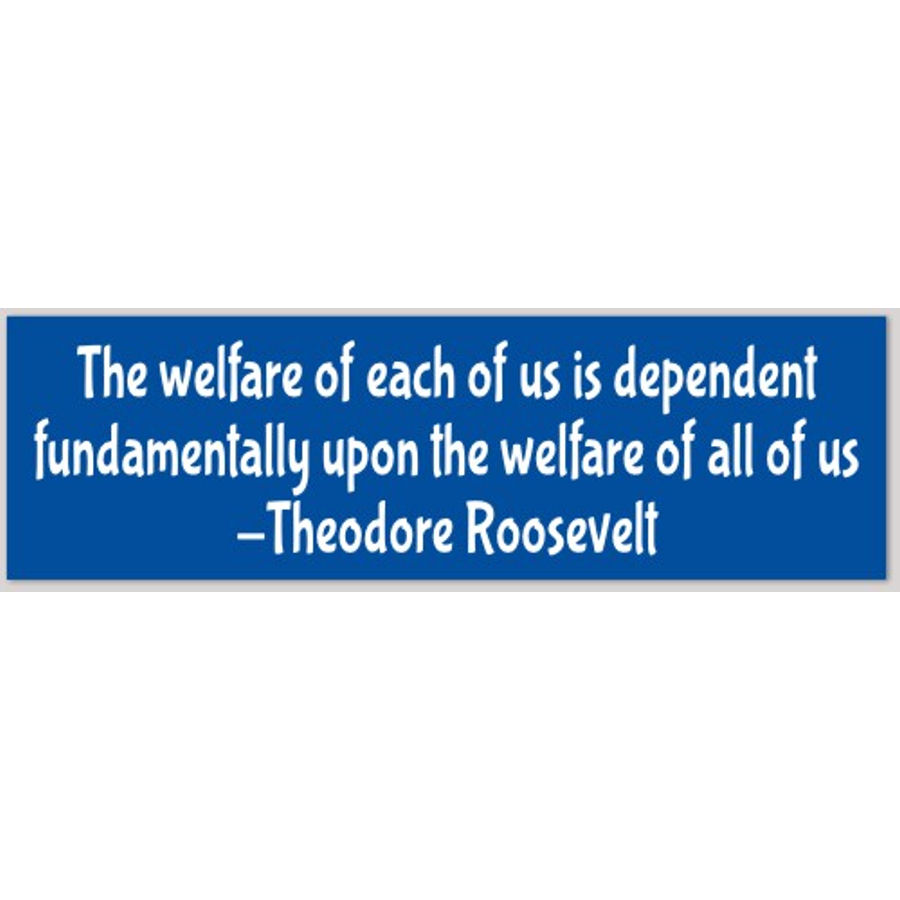 Upon The Welfare Of All Of Us Roosevelt - Bumper Sticker at Sticker Shoppe