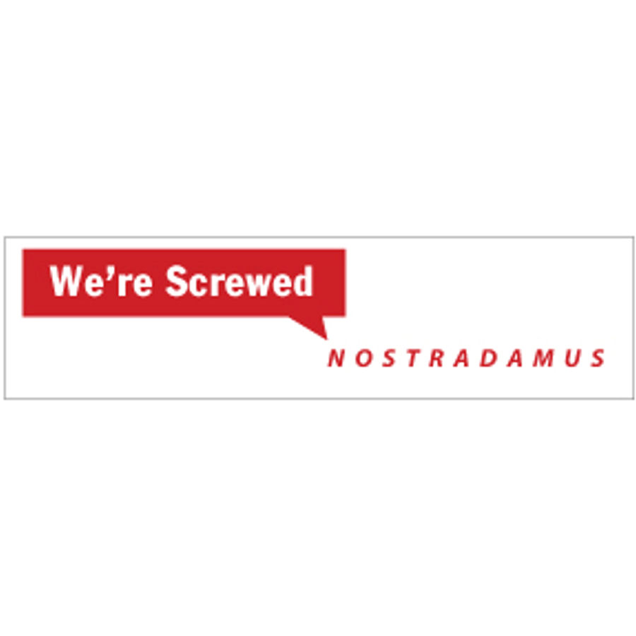 We're Screwed - Nostradamus - Bumper Sticker at Sticker Shoppe