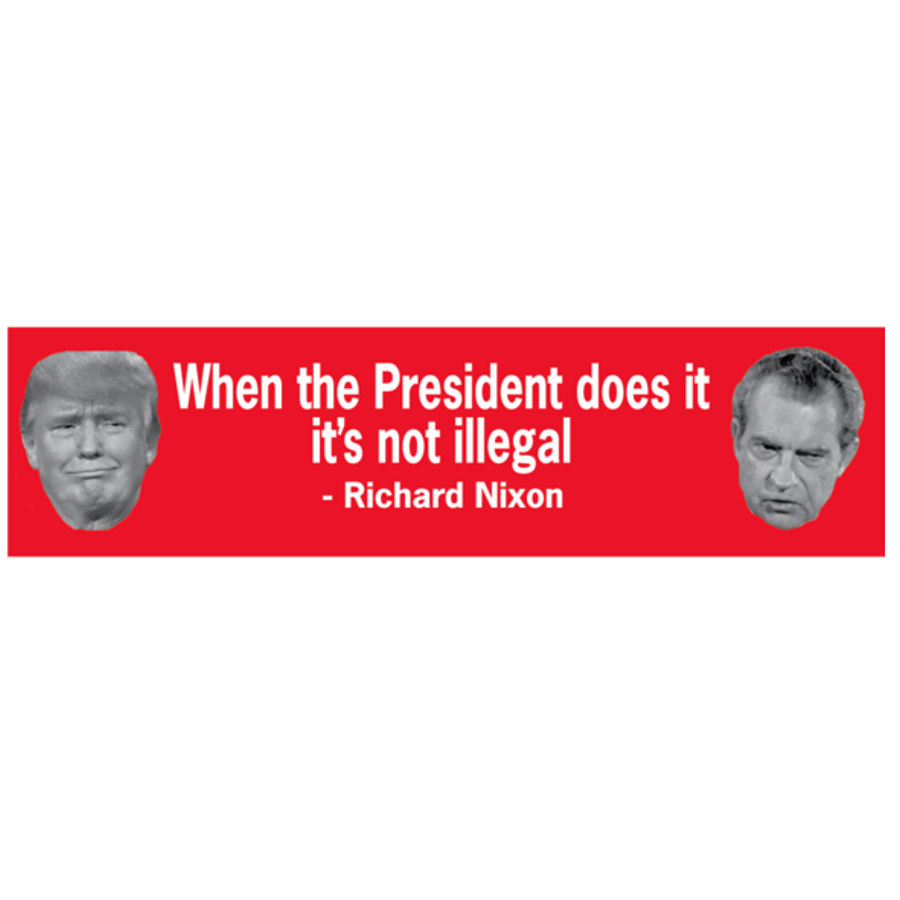 When The President Does It It's Not Illegal Richard Nixon - Bumper ...