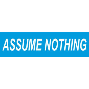 Assume Nothing