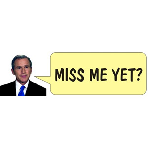 George Bush Miss Me Yet - Sticker at Sticker Shoppe