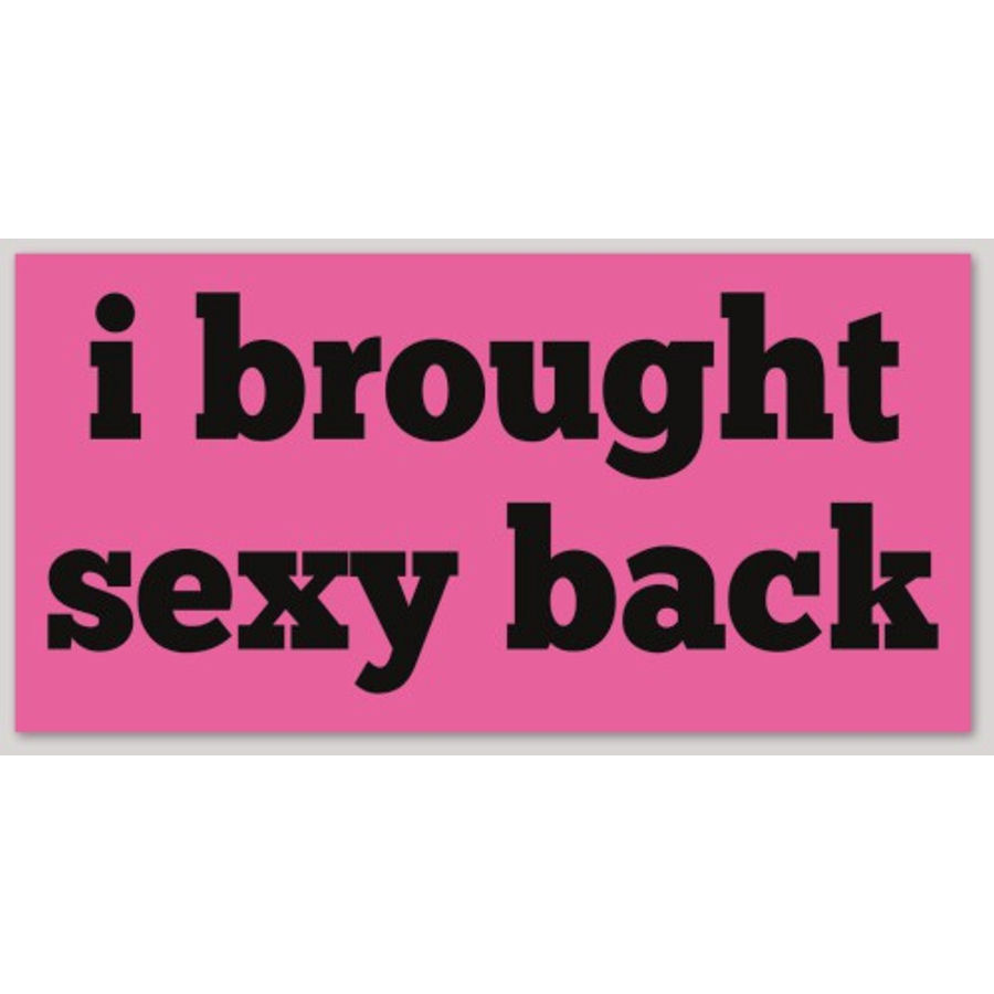 I Brought Sexy Back - Bumper Sticker at Sticker Shoppe