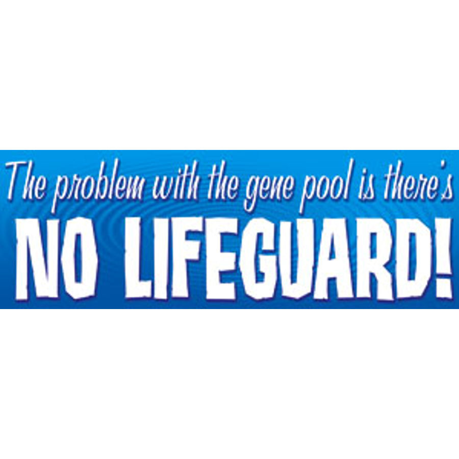 The Problem With The Gene Pool Is There's No Lifeguard - Vinyl Sticker ...