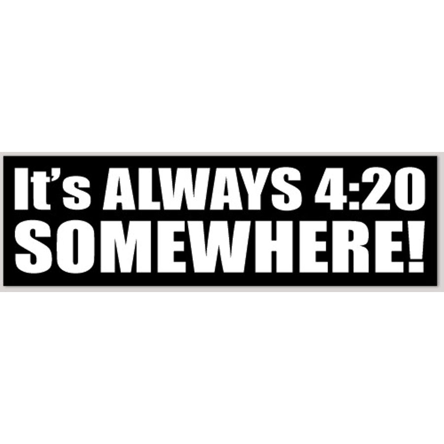It's Always 4:20 Somewhere - Bumper Sticker at Sticker Shoppe