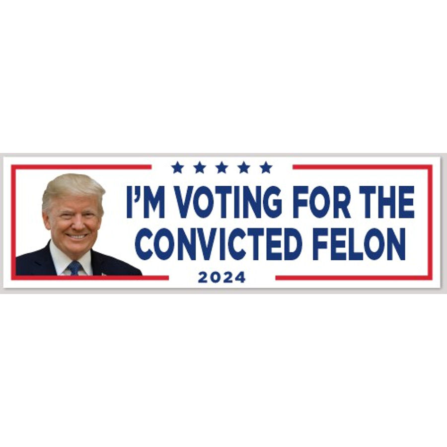 I'm Voting For The Convicted Felon Trump 2024 - Bumper Sticker at ...