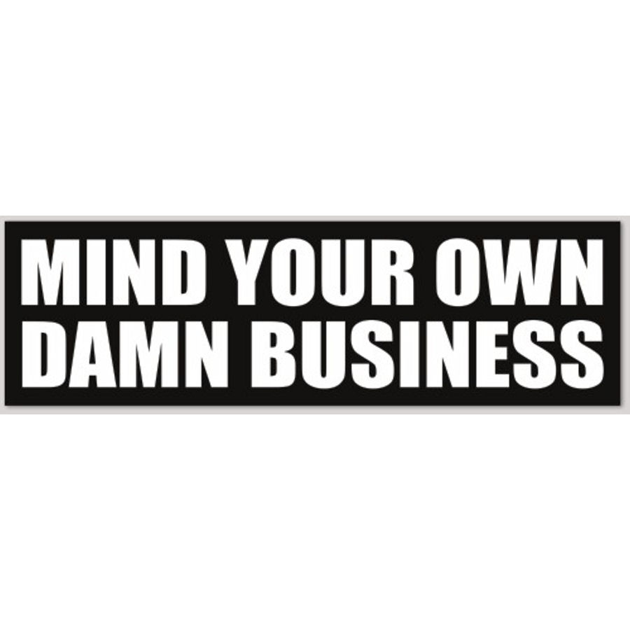Mind Your Own Damn Business - Bumper Sticker at Sticker Shoppe