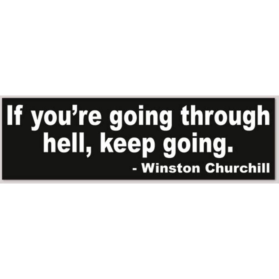If you're going through hell, keep going. - Winston Churchill - Bumper ...