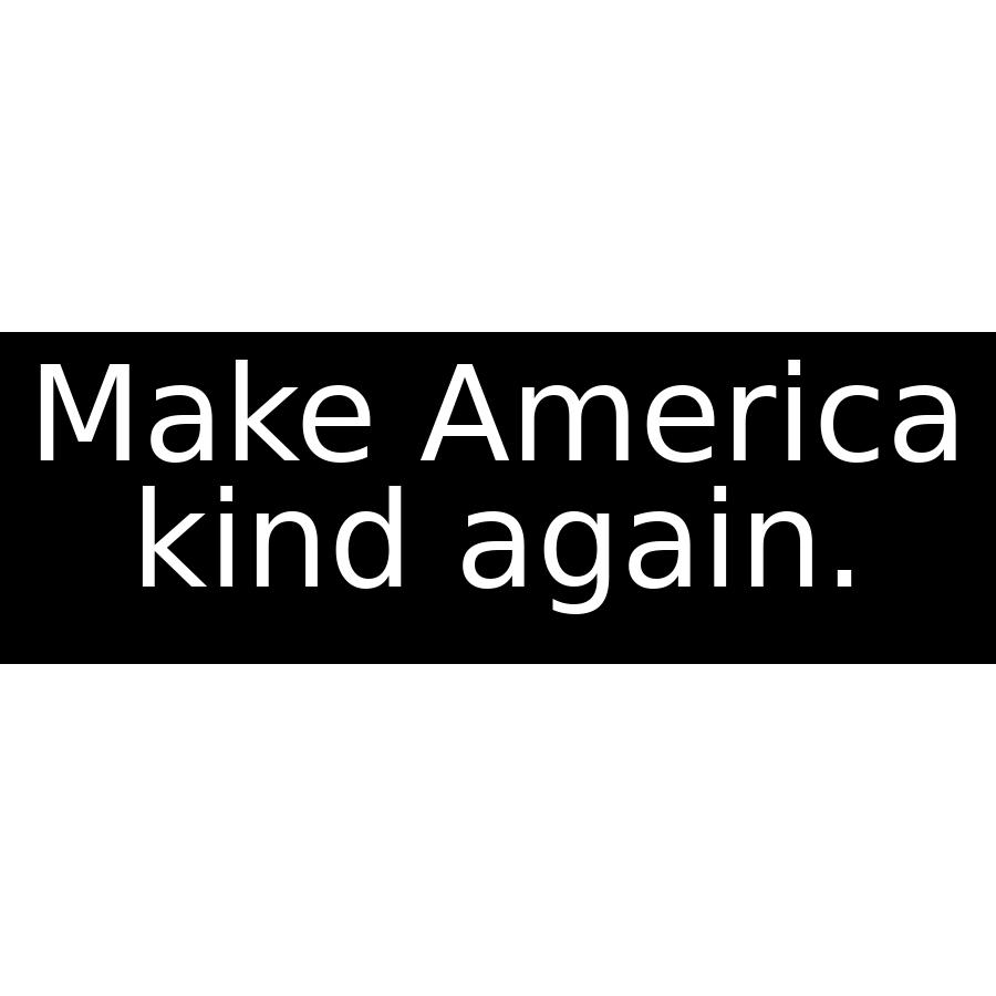 Make America kind again. - Bumper Sticker at Sticker Shoppe