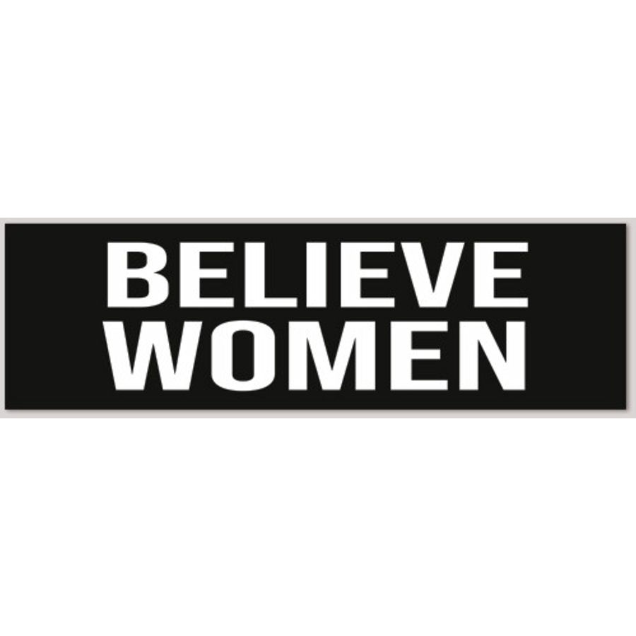 Believe women. - Bumper Sticker at Sticker Shoppe