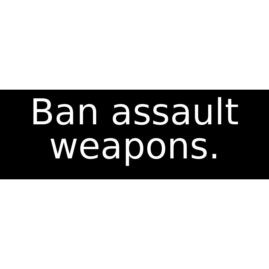 Ban assault weapons. - Bumper Sticker at Sticker Shoppe