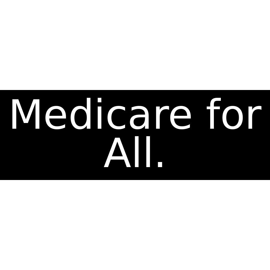 Medicare for All. - Bumper Sticker at Sticker Shoppe